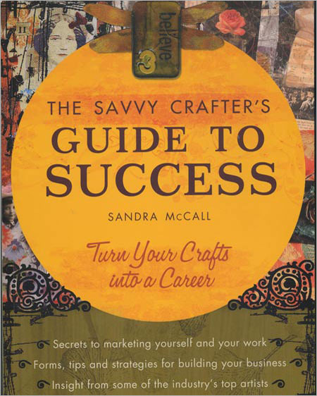 The Savvy Crafter’s Guide To Success: Turn Your Crafts Into A Career ...